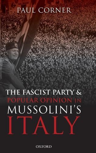 The Fascist Party and Popular Opinion in Mussolini's Italy by Paul ...