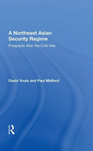A Northeast Asian Security Regime: Prospects after the Cold War by ...