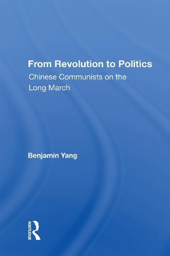 From Revolution To Politics: Chinese Communists On The Long March by ...