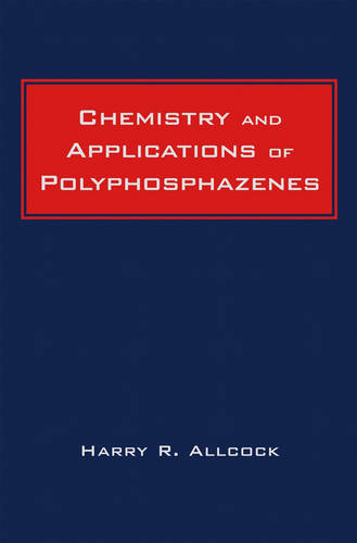 Chemistry and Applications of Polyphosphazenes by Harry R. Allcock (The ...