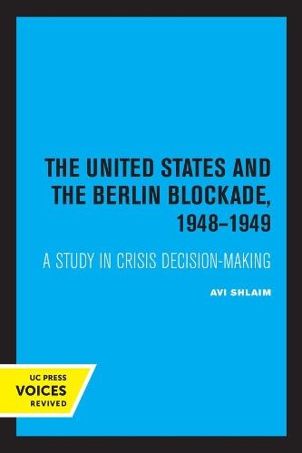 The United States and the Berlin Blockade 1948-1949: A Study in Crisis ...