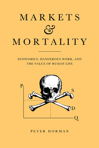 Markets and Mortality: Economics, Dangerous Work, and the Value of ...