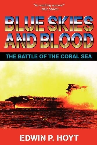 Blue Skies and Blood: The Battle of the Coral Sea by Edwin P Hoyt ...