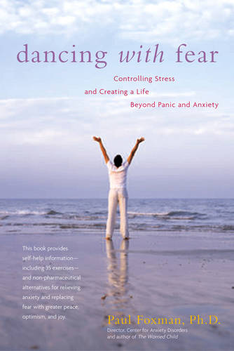 Dancing with Fear: Controlling Stress and Creating a Life Beyond Panic ...