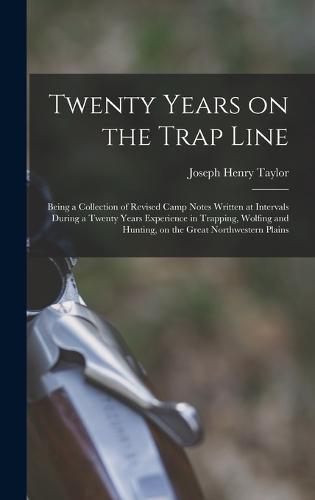 Twenty Years on the Trap Line: Being a Collection of Revised Camp Notes ...