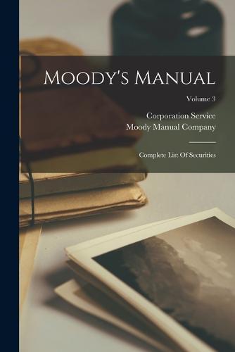 Moody's Manual: Complete List Of Securities; Volume 3 by Moody Manual ...