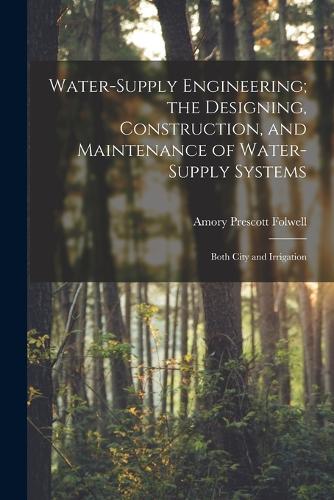Water-Supply Engineering; the Designing, Construction, and Maintenance ...