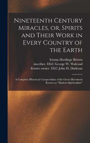 Nineteenth Century Miracles, or, Spirits and Their Work in Every ...