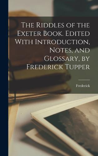 The Riddles of the Exeter Book. Edited With Introduction, Notes, and ...