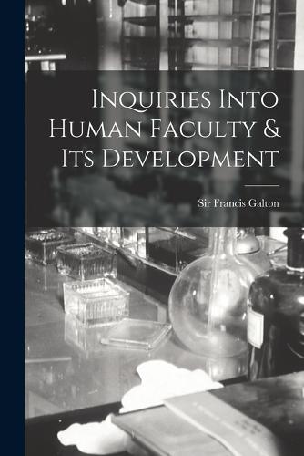 Inquiries Into Human Faculty & Its Development by Sir Francis Galton ...