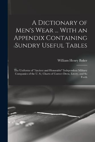 A Dictionary of Men's Wear ... With an Appendix Containing Sundry Useful Tables: "The Uniforms ...