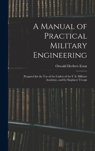 A Manual of Practical Military Engineering: Prepared for the Use of the ...