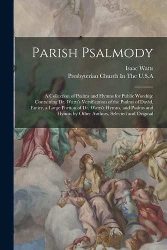 Parish Psalmody: A Collection of Psalms and Hymns for Public Worship ...