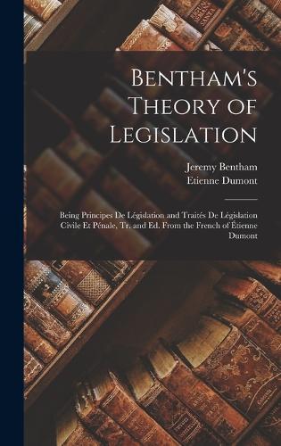 Bentham's Theory of Legislation: Being Principes De Législation and ...