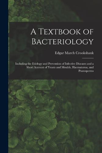 A Textbook of Bacteriology: Including the Etiology and Prevention of ...