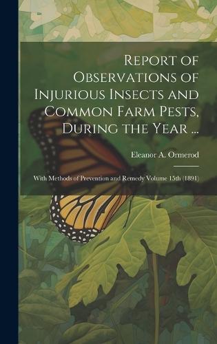 Report of Observations of Injurious Insects and Common Farm Pests ...
