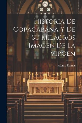 Historia De Copacabana Y De Su Milagros Imagen De La Virgen by Alonso Ramos at Abbey's Bookshop ...