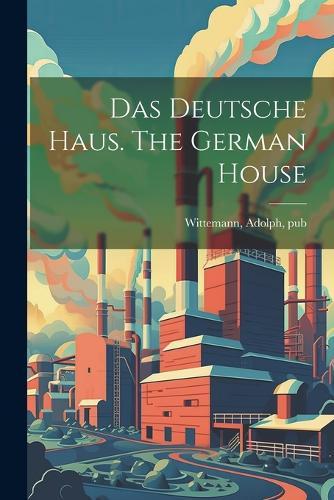Das Deutsche Haus. The German House by Adolph Pub [From Old Cat ...