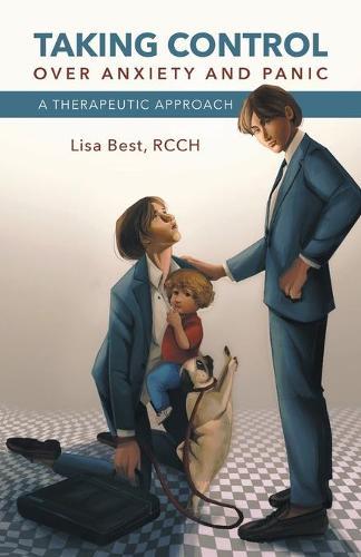 Taking Control over Anxiety and Panic: A Therapeutic Approach by Lisa ...