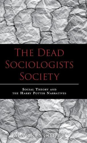 The Dead Sociologists Society: Social Theory and the Harry Potter ...
