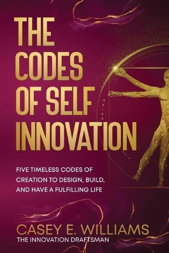 The Codes of Self Innovation: Five Timeless Codes of Creation to Design ...