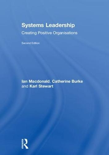 Systems Leadership: Creating Positive Organisations by Ian Macdonald ...