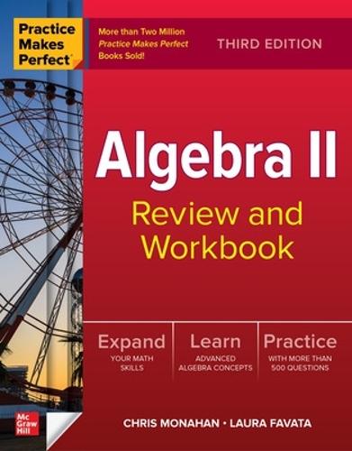 Practice Makes Perfect: Algebra II Review and Workbook, Third Edition by Christopher Monahan ...