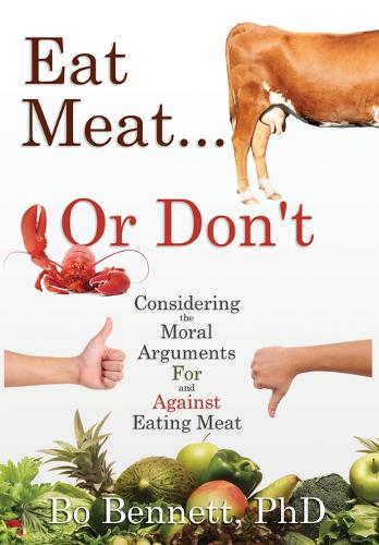 Eat Meat... or Don't: Considering the Moral Arguments For and Against ...
