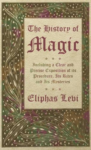 The History of Magic - Including a Clear and Precise Exposition of its ...