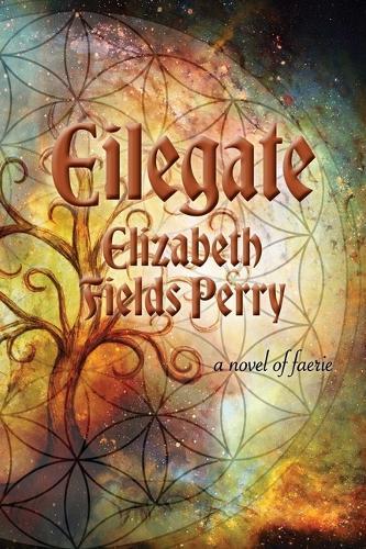 Eilegate: A Novel of Faerie by Elizabeth Fields Perry | 9781611883565 ...