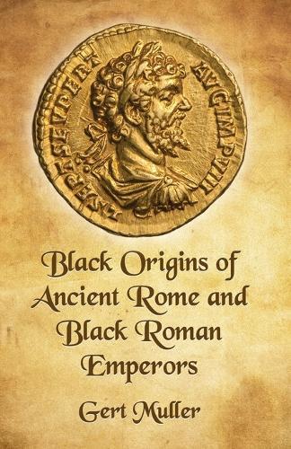 Black Origins Of Ancient Rome And Black Roman Emperors by Gert Muller ...