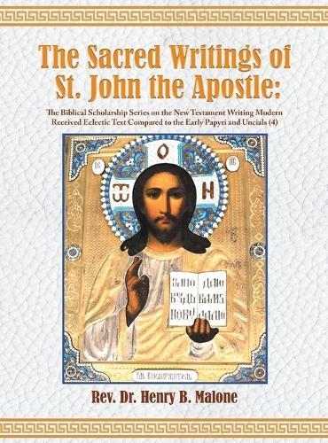 The Sacred Writings of St. John the Apostle: The Biblical Scholarship ...