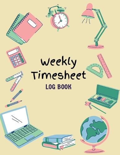 Work Hours Logbook: Weekly Timesheet Log Book Employee Time Log In And ...