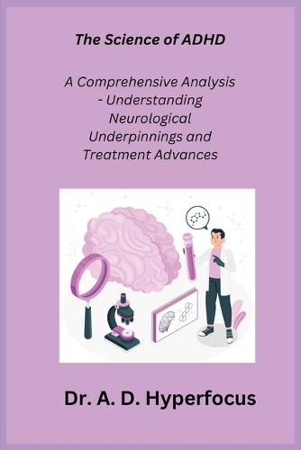 The Science of ADHD: A Comprehensive Analysis - Understanding Neurological Underpinnings and ...