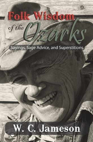 Folk Wisdom of the Ozarks: Sayings, Sage Advice, and Superstitions by W ...