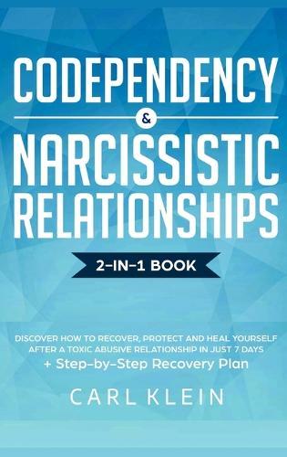 Codependency and Narcissistic Relationships: Discover How to Recover, Protect and Heal Yourself ...
