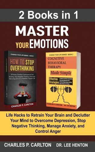 Master Your Emotions (2 Books in 1): Life Hacks to Retrain Your Brain ...