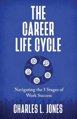 The Career Life Cycle: Navigating the 5 Stages of Work Success by ...