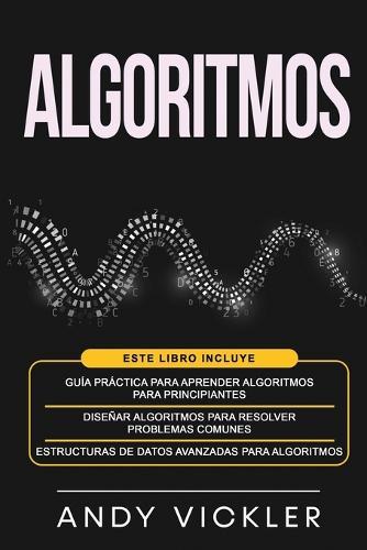 Algoritmos: Este libro incluye: Guia practica para aprender algoritmos ...