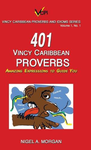 401 Vincy Caribbean Proverbs: Amazing Expressions to Guide You by Nigel ...