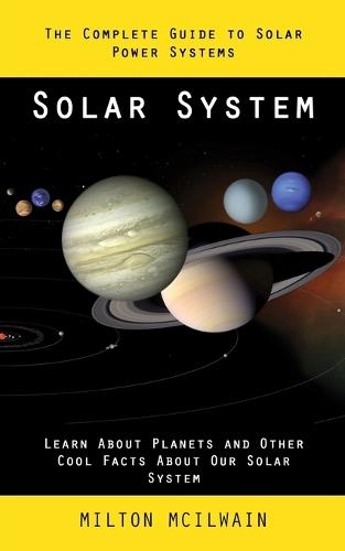Solar System: The Complete Guide to Solar Power Systems (Learn About ...