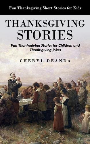 Thanksgiving Stories: Fun Thanksgiving Short Stories for Kids (Fun ...