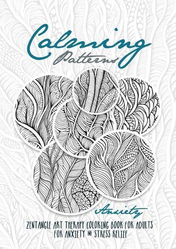 Calming Patterns Art Therapy Coloring Book Anxiety Zentangle Coloring ...