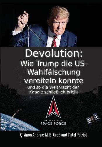 Devolution: Wie Trump die US-Wahlfälschung vereiteln konnte und so ...