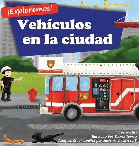 ¡Exploremos! Vehículos en la ciudad: Un libro de rimas con ...
