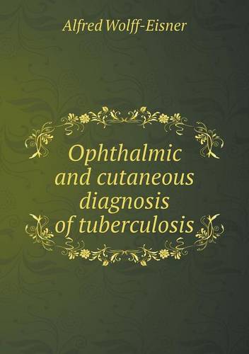 Ophthalmic and cutaneous diagnosis of tuberculosis by Alfred Wolff ...