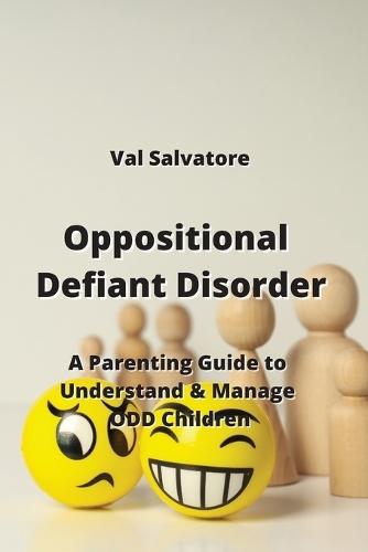 Oppositional Defiant Disorder: A Parenting Guide to Understand & Manage ...