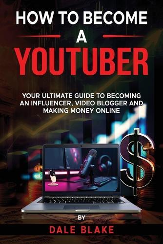 How to Become a Youtuber: Your Ultimate Guide to Becoming an Influencer ...
