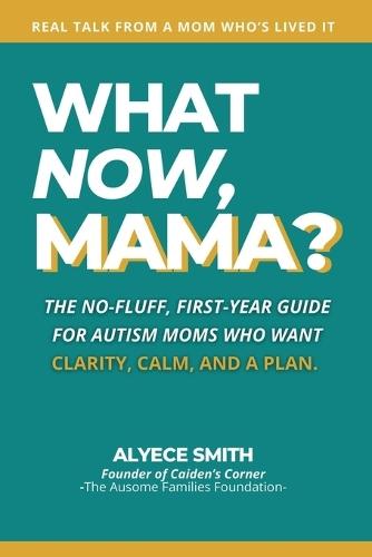What Now, Mama?: The No-Fluff, First-Year Guide for Autism Moms Who ...