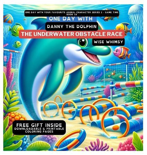 One Day With Danny the Dolphin: The Underwater Obstacle Race by Wise ...